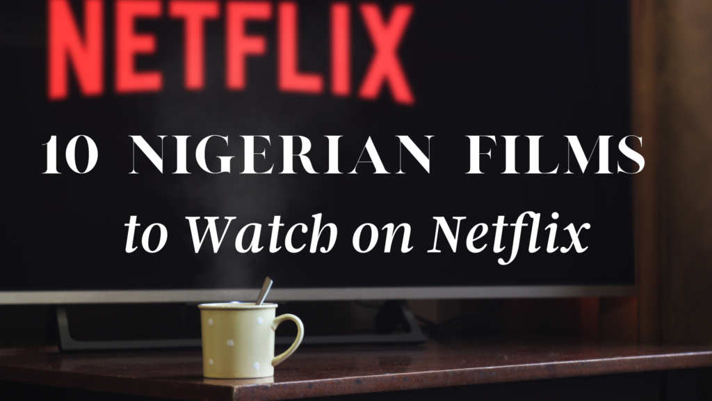 Nigerian Movies You Must Watch on Netflix – Mobosinuola